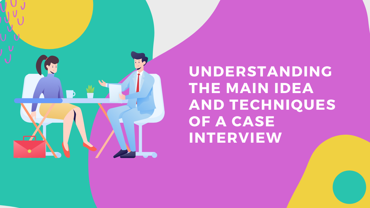 Understanding the Main Idea and Techniques of a Case Interview | Talenteria